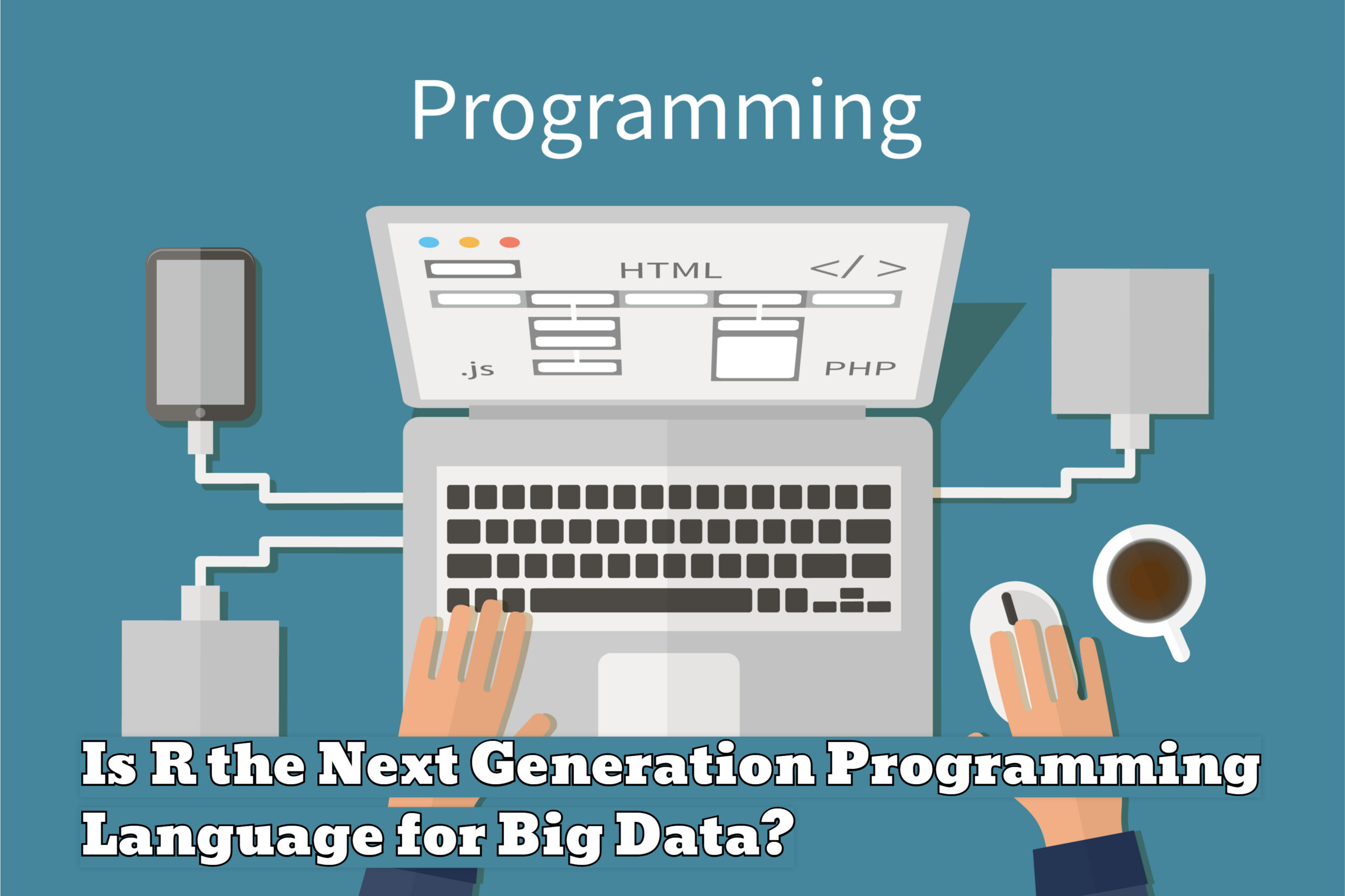 Is R the Next Generation Programming Language for Big Data? Is R the Next Generation Programming Language for Big Data?