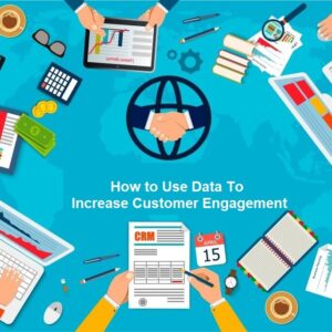 How To Use Data To Increase Customer Engagement On Your Website